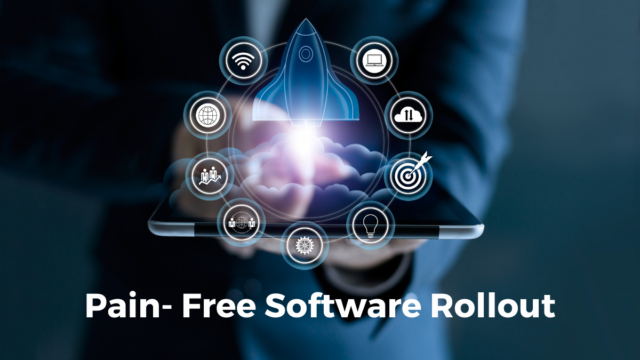 Steps to plan a pain-free software rollout – CoreView